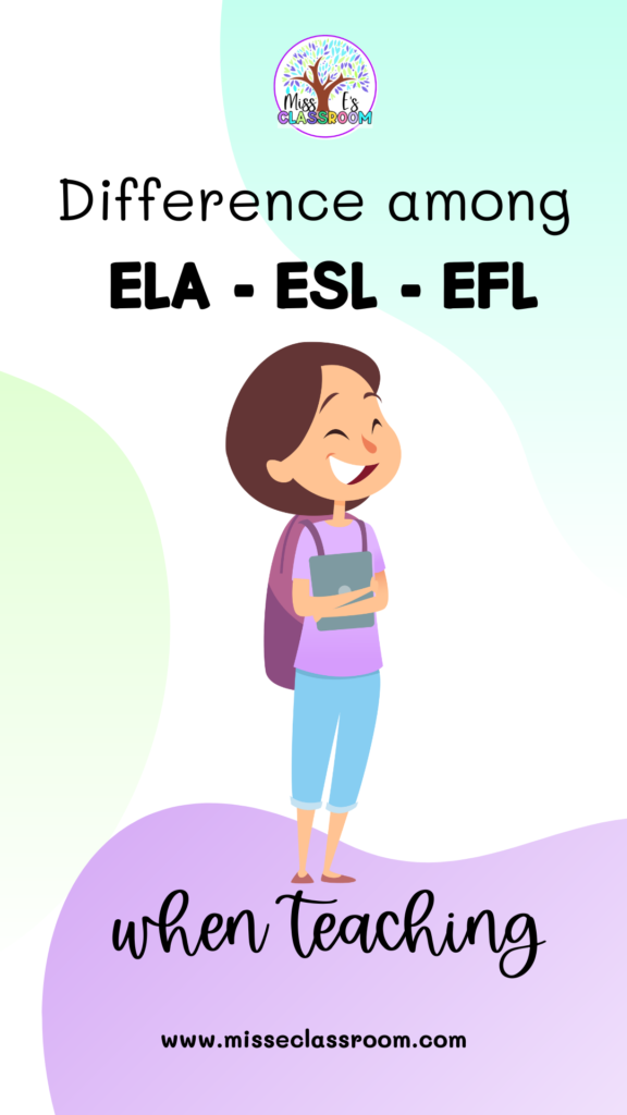 ESL, EFL and ELA when teaching English. | Miss E Classroom