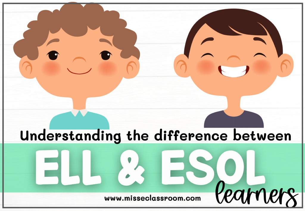 Understanding the Differences Between ELL and ESOL Learners | Miss E ...